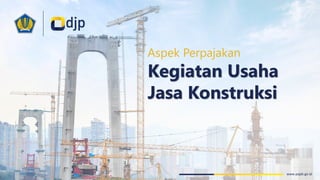 SLIDE PRESENTASI2 - Aspek Perpajakan Kegiatan Usaha Jasa Konstruksi.pdf