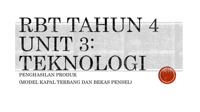 Slide rbt tahun 4 unit 3 teknologi (penghasilan produk) | PPTX