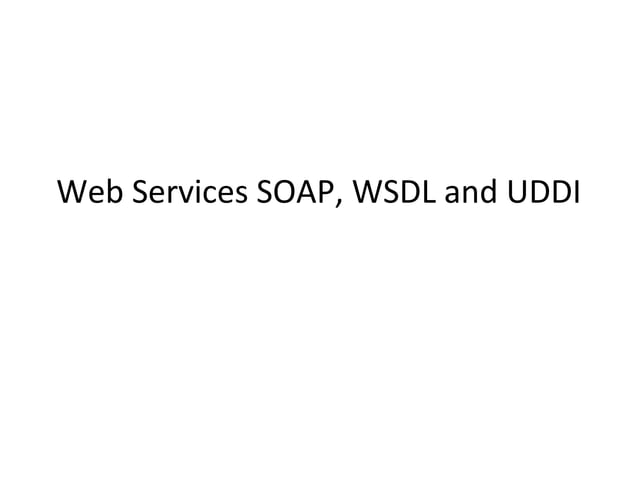 SOAP, WSDL and UDDI | PPT | Programming Languages | Computing