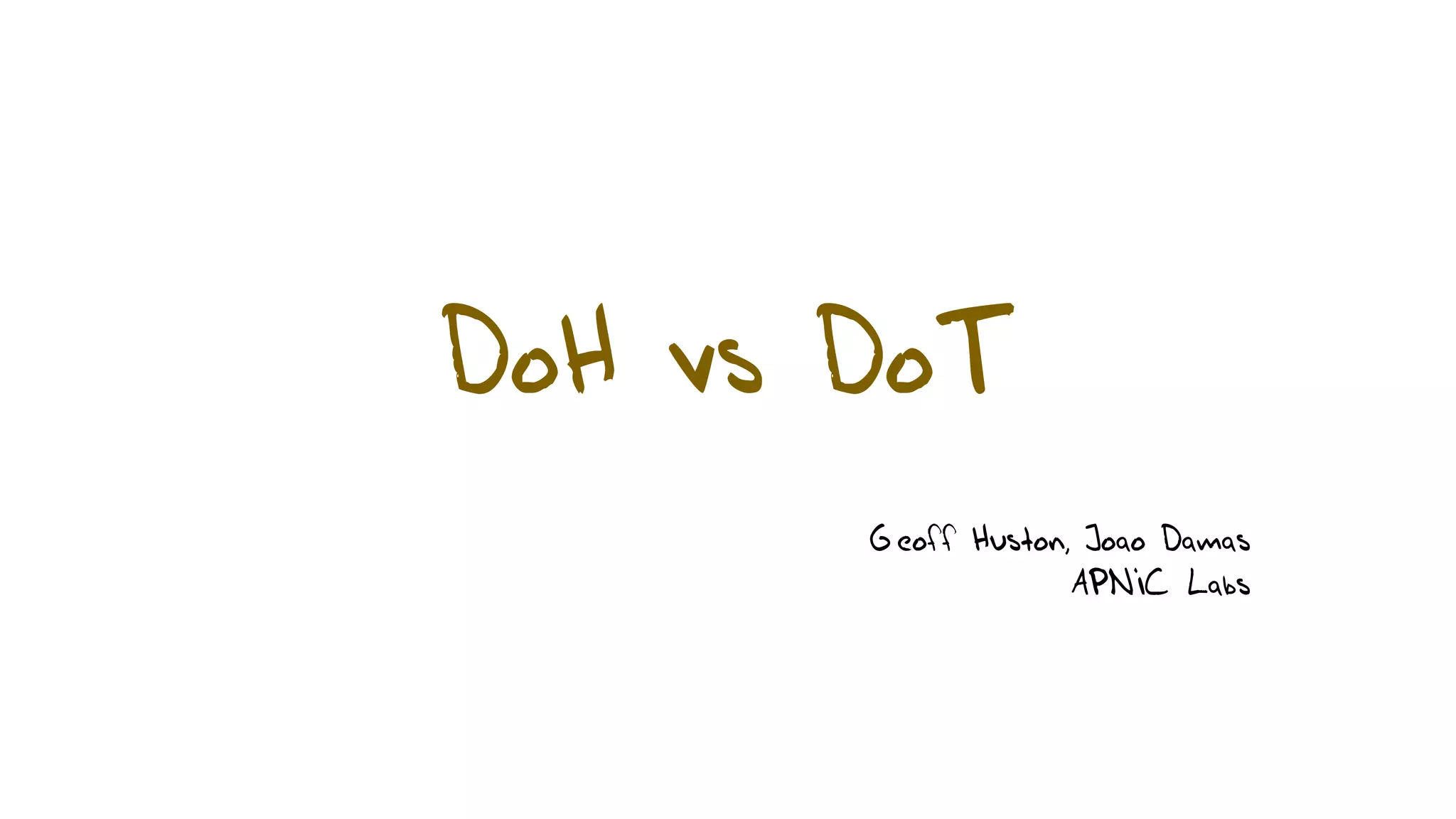 DoH vs DoT presentation by Geoff Huston and Joao Damos | PDF