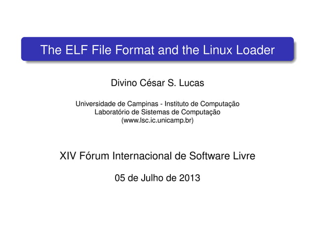 FISL XIV - The ELF File Format and the Linux Loader | PPT