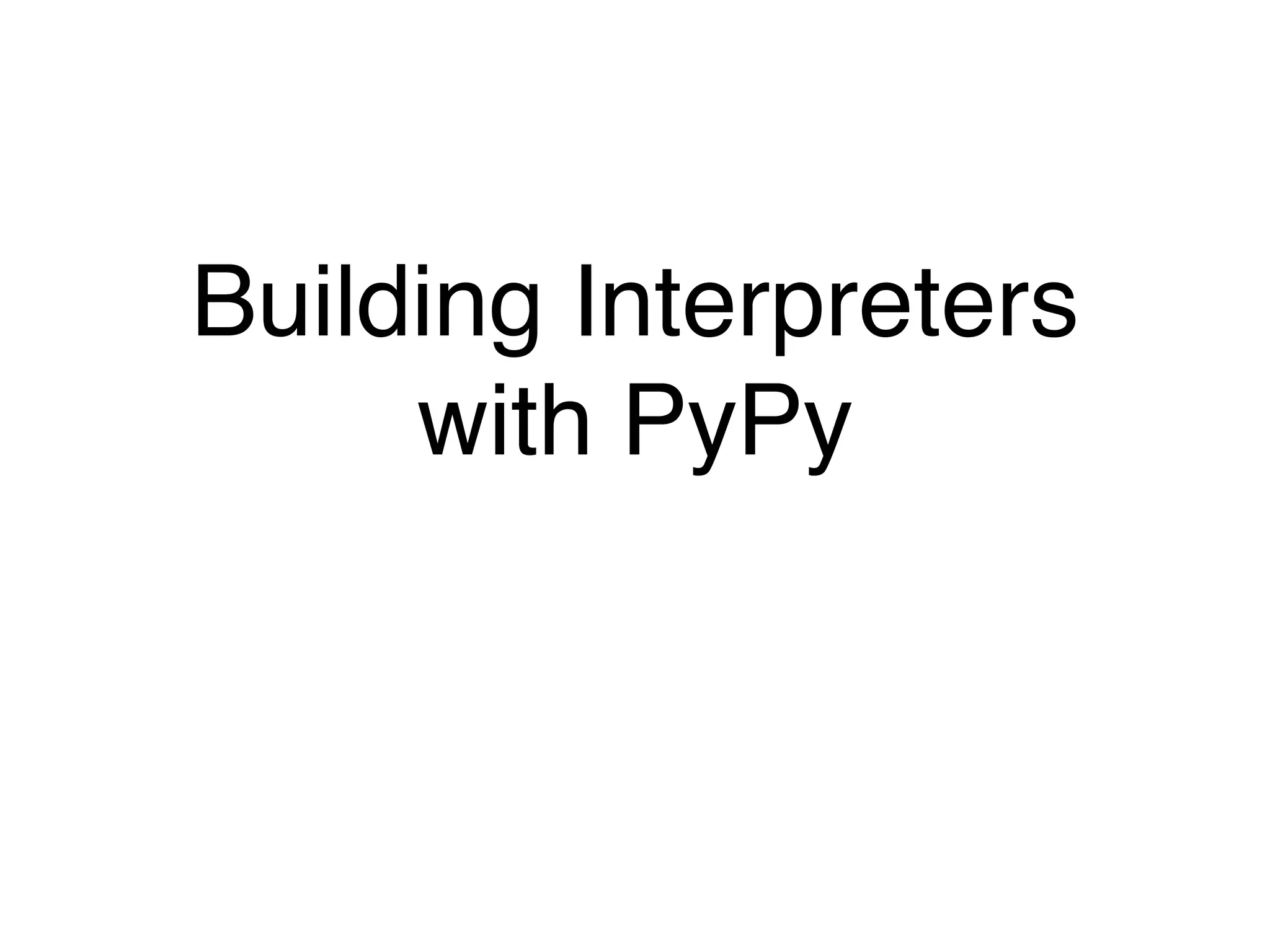 Building Interpreters with PyPy | PPT