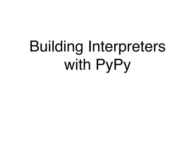 Building Interpreters with PyPy | PPT