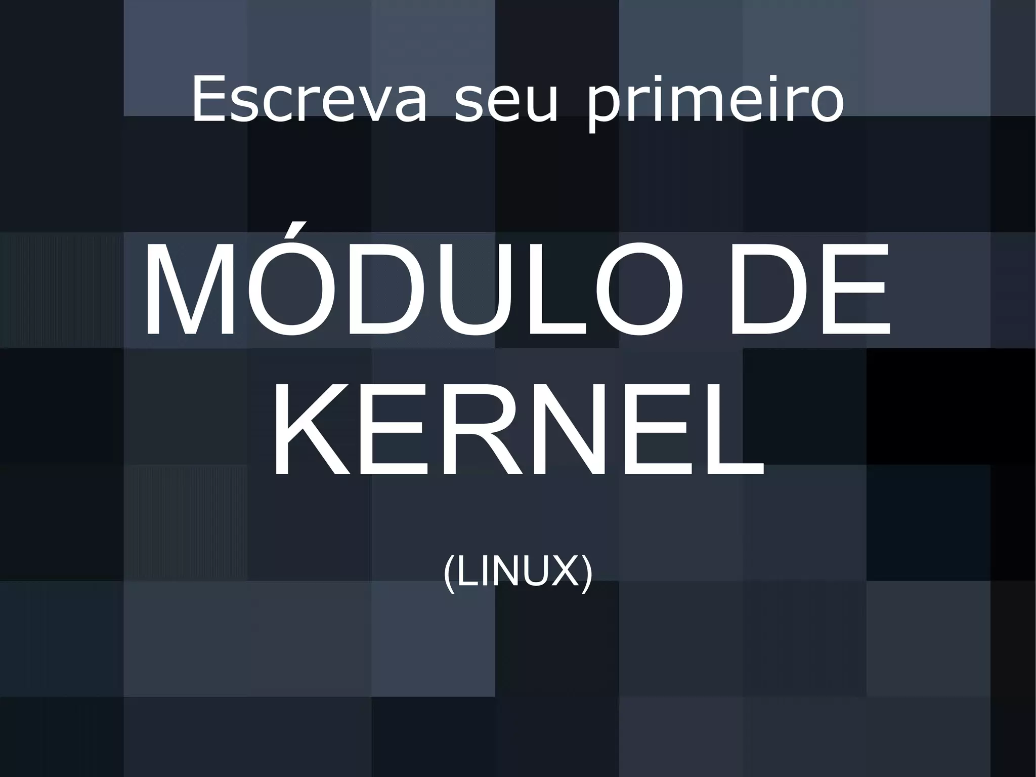 Primeiro módulo de kernel | PPT