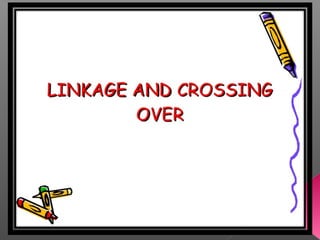 LINKAGE AND CROSSING OVER | PPT