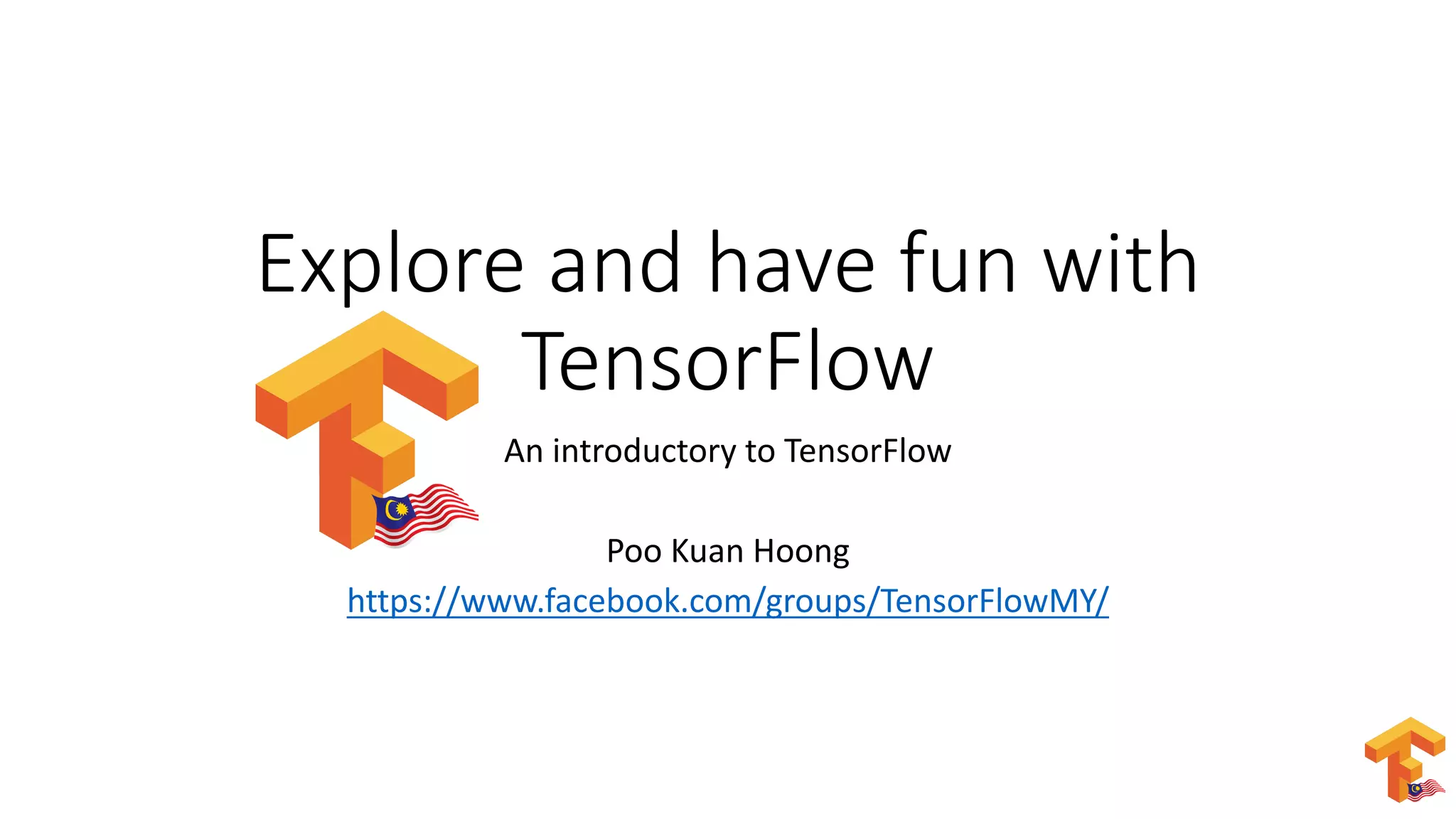 Explore and have fun with TensorFlow: An introductory to TensorFlow | PPT