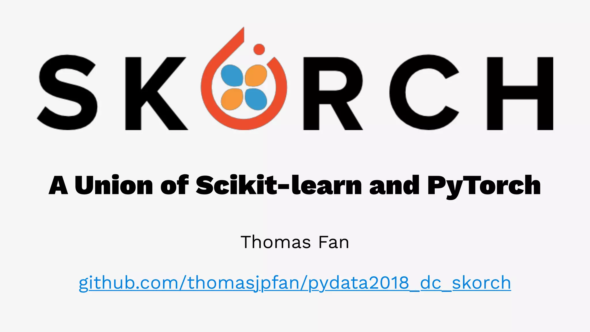 Pydata DC 2018 (Skorch - A Union of Scikit-learn and PyTorch) | PDF