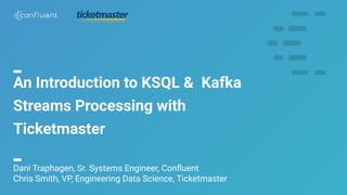 An Introduction to KSQL & Kafka Streams Processing with Ticketmaster | PPT