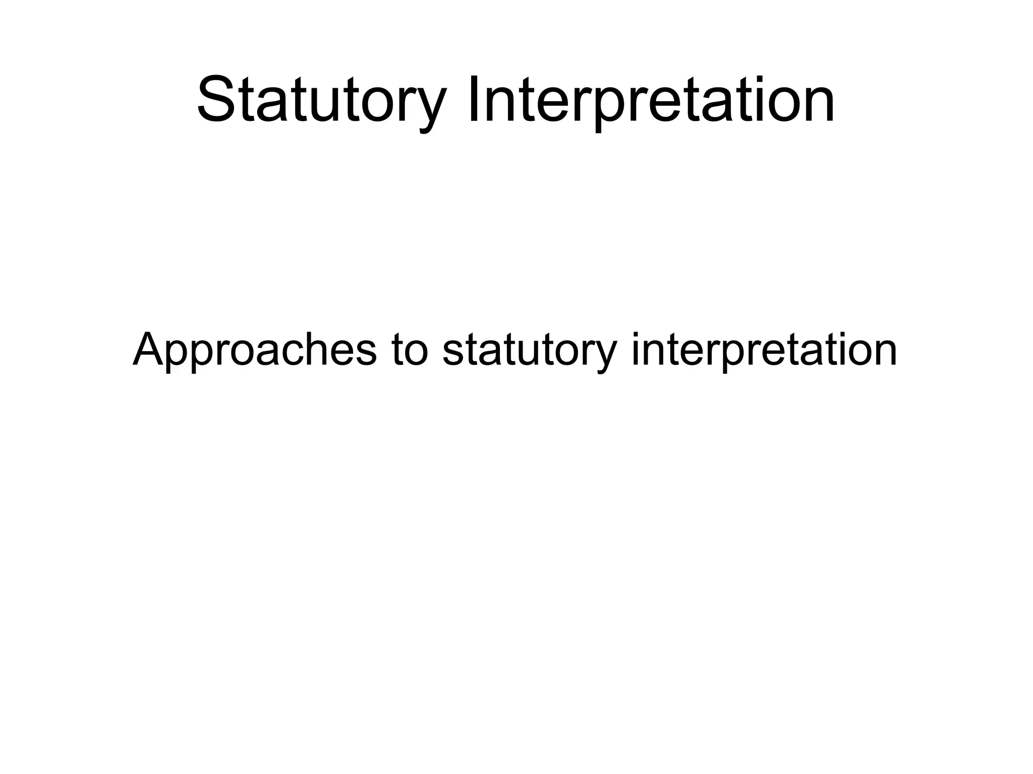 Statutory Interpretation - approaches and rules applied | PPT