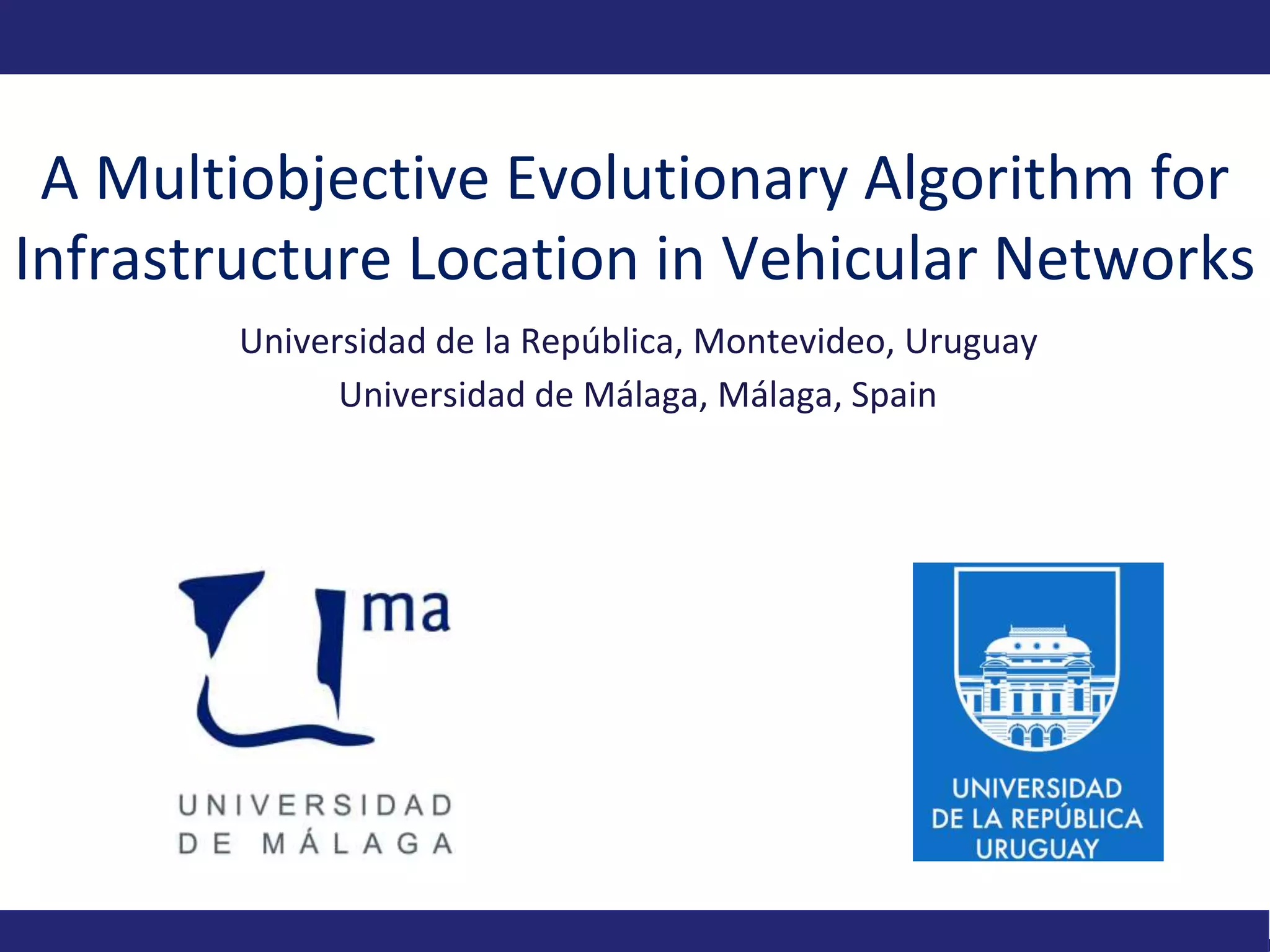 A Multiobjective Evolutionary Algorithm For Infrastructure Location In Vehicular Networks Ppt
