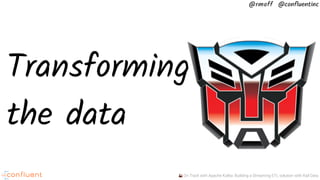 On Track with Apache Kafka®: Building a Streaming ETL Solution with Rail Data | PPT