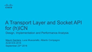 A Transport Layer and Socket API for (h)ICN: Design, Implementation and Performance Analysis | PPTX