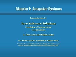 Java Software Solution Chapter 1: Computer Systems Chapter 1: Computer ...