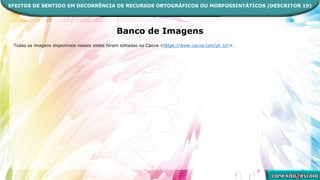 Slides 15 - Efeitos de sentido em decorrência de recursos ortográficos ...