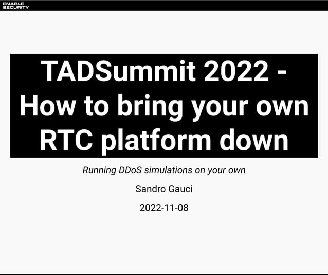How to bring down your own RTC platform. Sandro Gauci | PPT