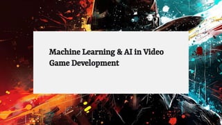 Machine Learning & AI in Video Game Development | PPTX