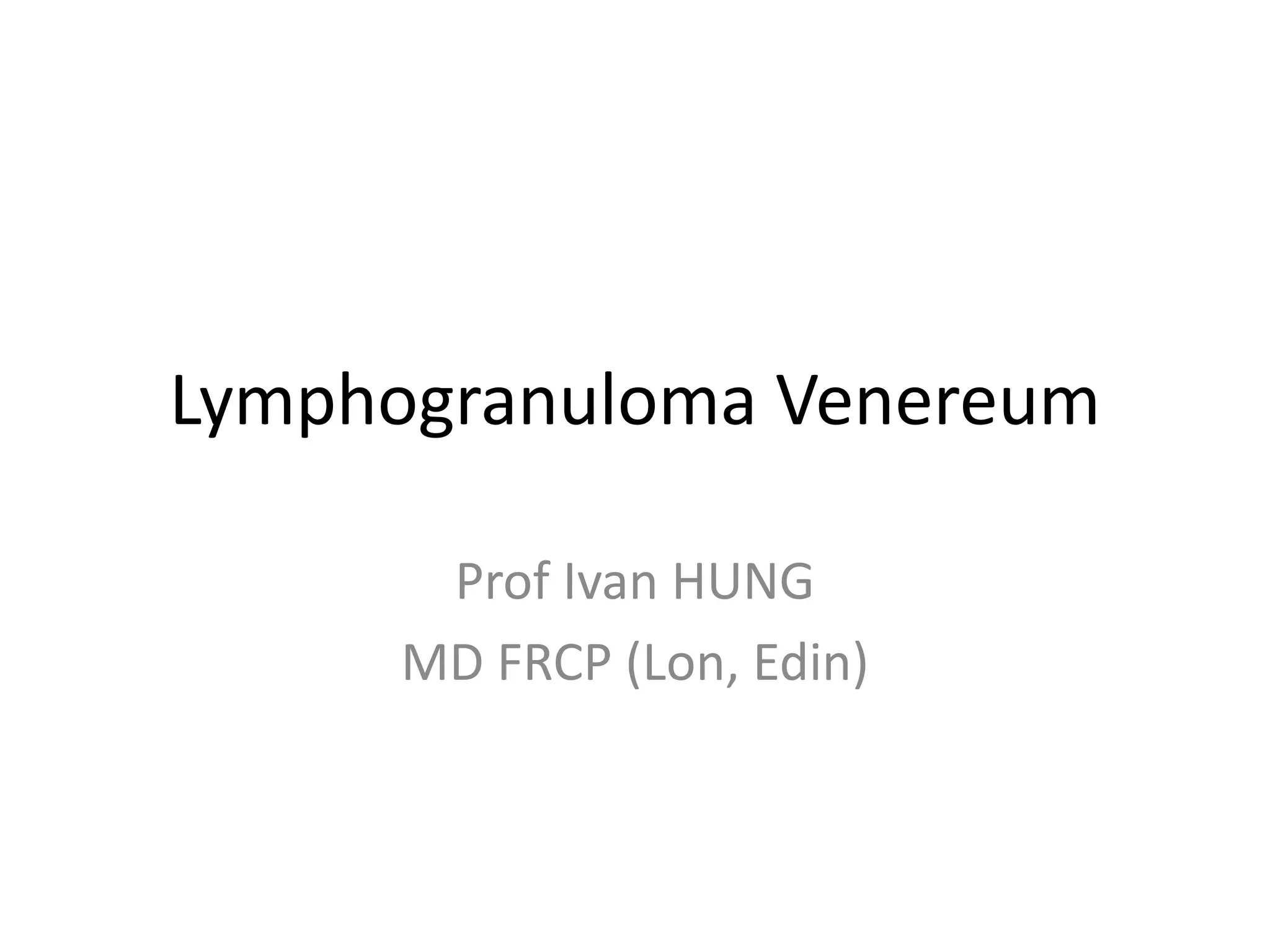 Lymphogranuloma venereum - Professor Ivan Hung | PDF