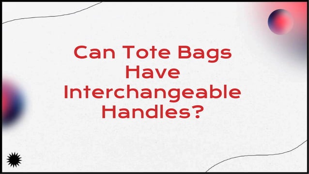 Can tote bags have interchangeable handles? | PPT
