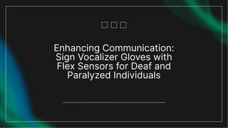slidesgo-enhancing-communication-sign-vocalizer-gloves-with-flex-sensors-for-deaf-and-paralyzed ...