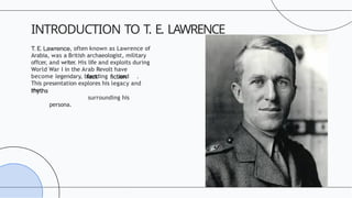 Exploring the Legacy of T. E. Lawrence: The Man Behind the Myth | PPTX