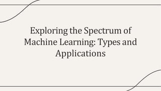 the-spectrum-of-machine-learning-types-and-applications ...