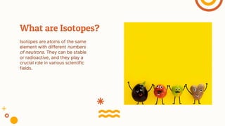 slidesgo-isotopes-unleashed-the-atomic-adventure-20240520011750CRcb.pdf