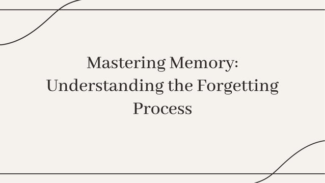 mastering-memory-understanding-the-forgetting-process-20240504070247JZz2.pdf