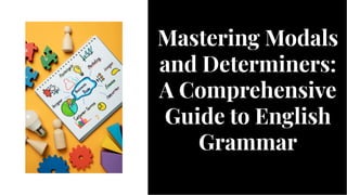 modals-and-determiners-a-comprehensive-guide-to-english-grammar-20240726152628kGIl.pdf
