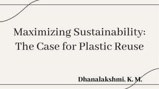 slidesgo-maximizing-sustainability-the-case-for-plastic-reuse | PDF