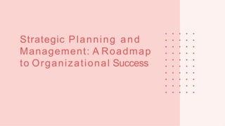 slidesgo-strategic-planning-and-management-a-roadmap-to-organizational ...