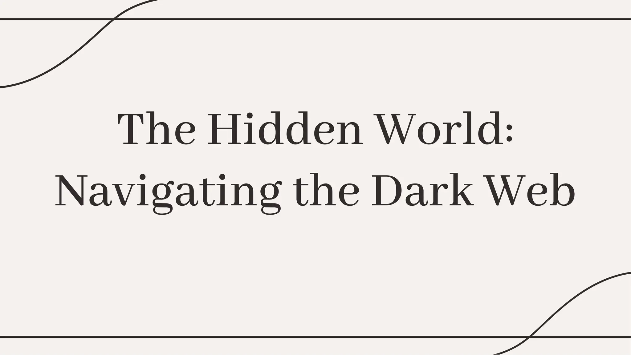 The hidden world Navigating the Dark Web | PPT