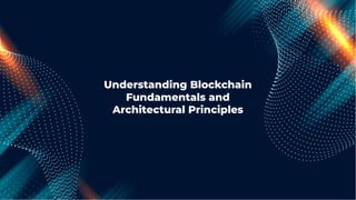 slidesgo-understanding-blockchain-fundamentals-and-architectural-principles-20241206060203fPVF.pdf