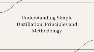 slidesgo-understanding-simple-distillation-principles-and-methodology-20241011130540wTpi.pdf