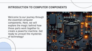 slidesgo-unraveling-the-magic-a-journey-through-essential-computer-components.pptx