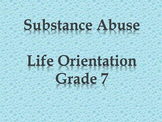 Substance Abuse: Grade 7 | PPTX