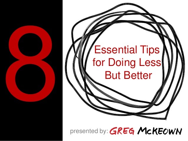 8 Essential Tips for Doing Less But Better