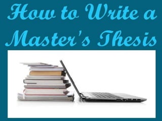How to Write a Master's Thesis | PPTX | Postgraduate Education | College Education