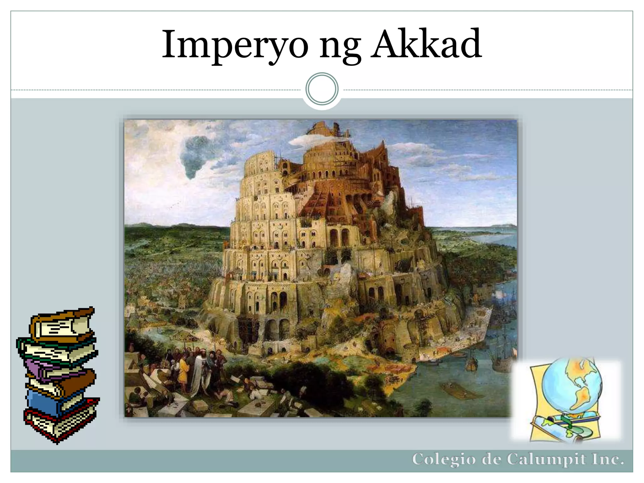 Imperyo ng Akkadian (Akkadian Empire) | PPTX