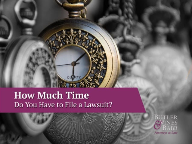 How Long Do You Have To File A Lawsuit how-long-do-you-have-to-file-a-lawsuit