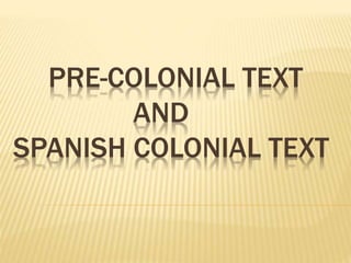 Pre-colonial Text and Spanish Colonial Text | PPTX
