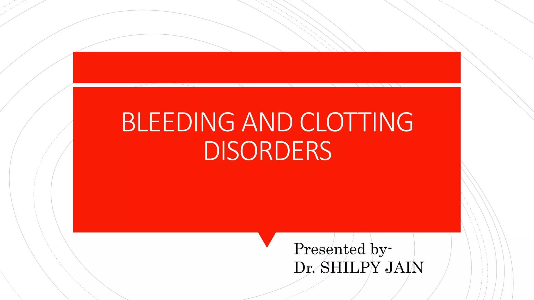 BLEEDING AND CLOTTING DISORDERS | PPTX