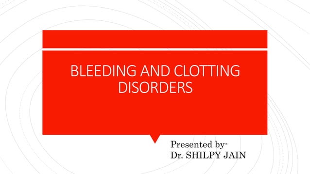 BLEEDING AND CLOTTING DISORDERS | PPT