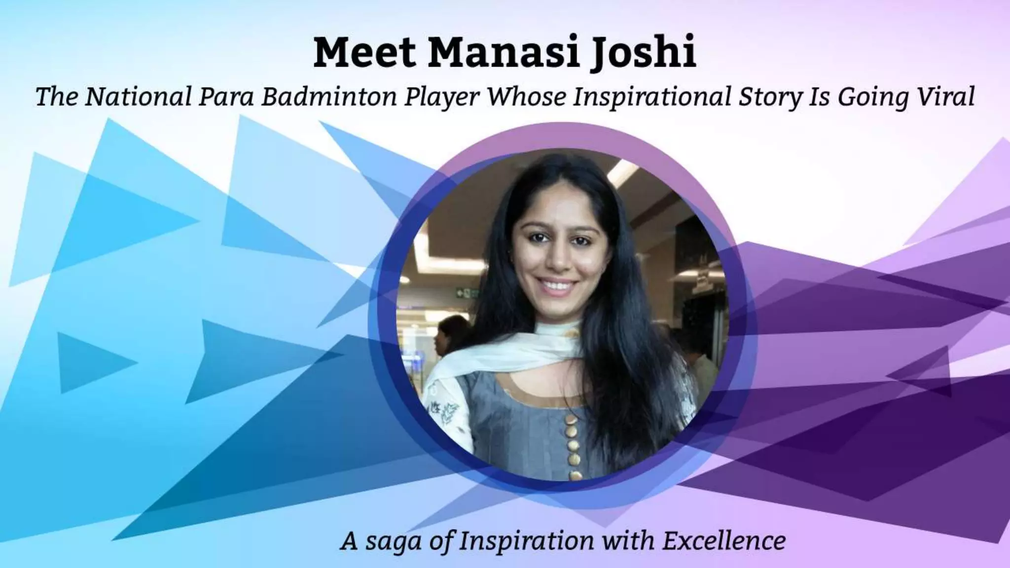 Meet Manasi Joshi - The National Para Badminton Player Whose Inspirational Story Is Going Viral ...