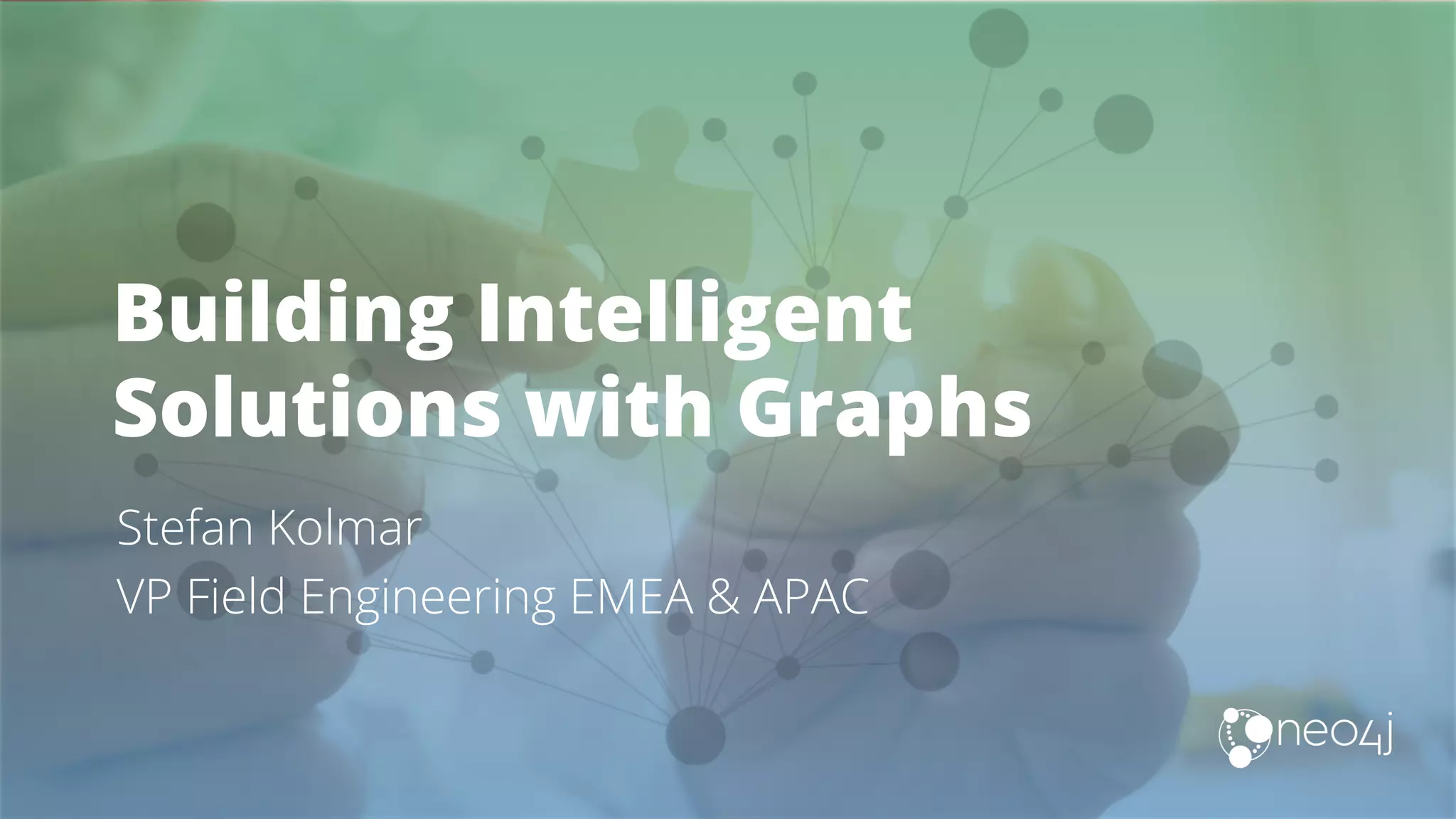 Building Intelligent Solutions with Graphs, Stefan Kolmar, Neo4j | PPT
