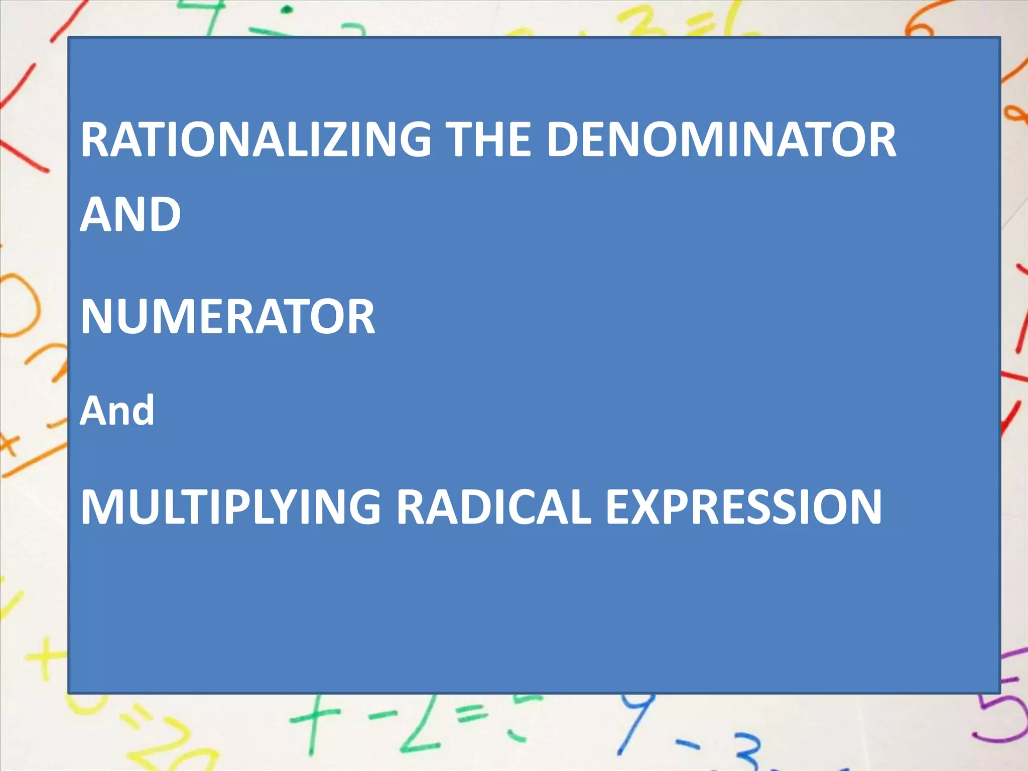 Rationalizing the Denominator and Numerator and Multiplying Radical ...