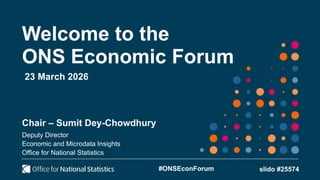 Office for National Statistics Economic Forum, 23 March 2026 | PPTX