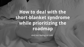 How to deal with the short-blanket syndrome while prioritizing the ...