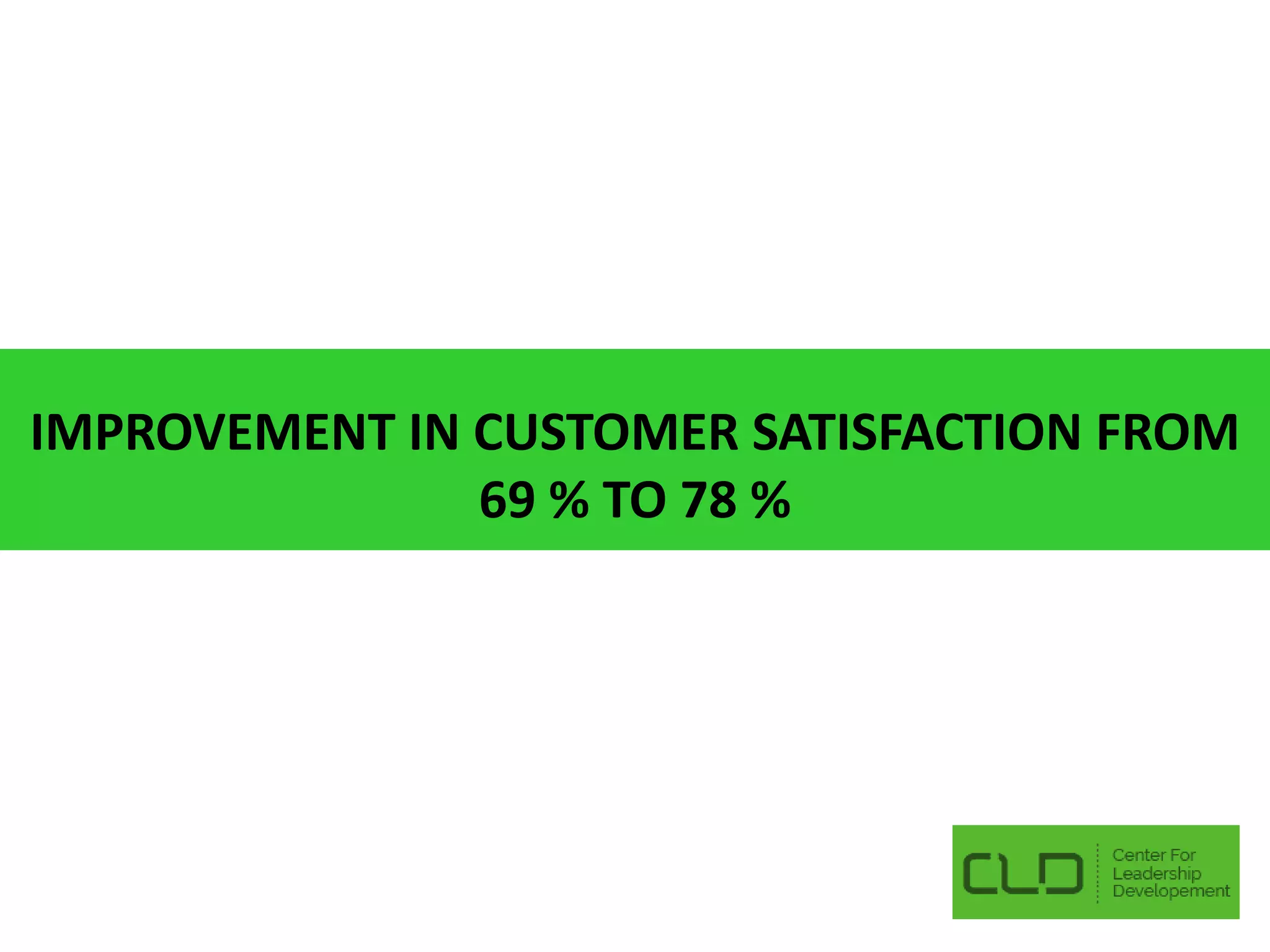 IMPROVEMENT IN CUSTOMER SATISFACTION FROM 69 % TO 78 % | PPT
