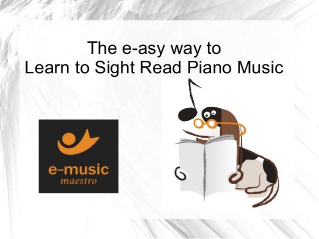 The E asy Way To Learn To Sight Read Piano Music The E asy Way To Learn To Sight Read Piano Music