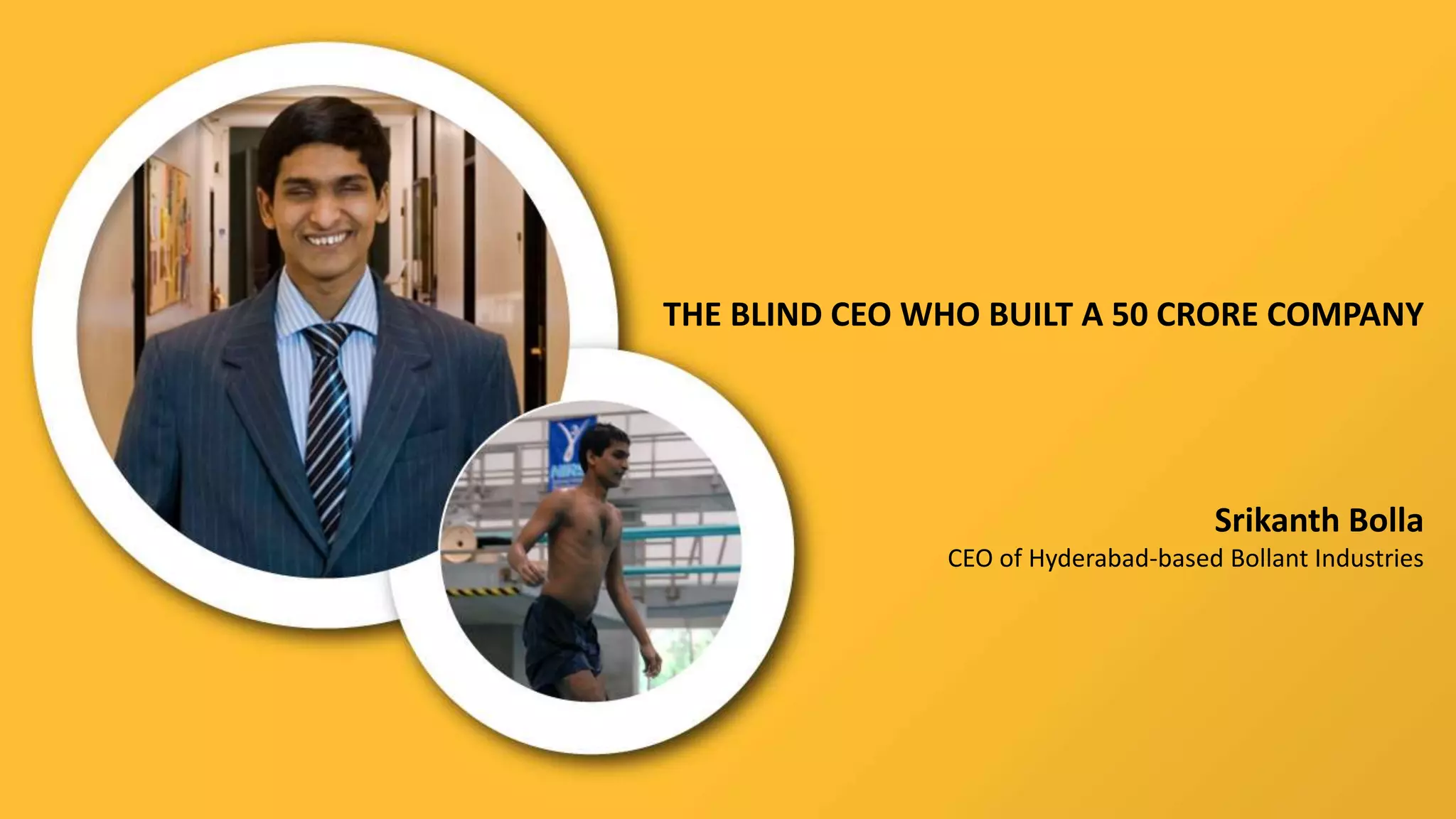 The blind CEO who built a 50 crore company - Srikanth Bolla | PPTX